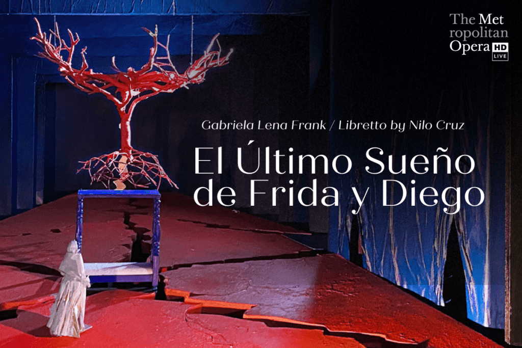 Met Opera Live in HD presents: El Último Sueño de Frida y Diego - San ...
